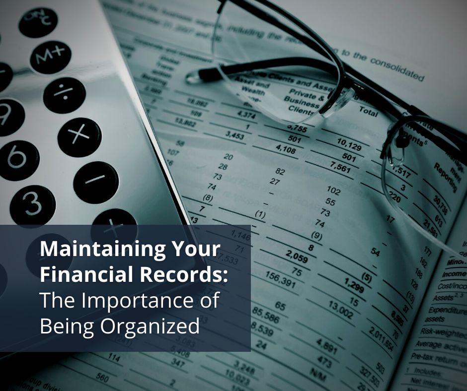 Maintaining Your Financial Records: The Importance of Being Organized